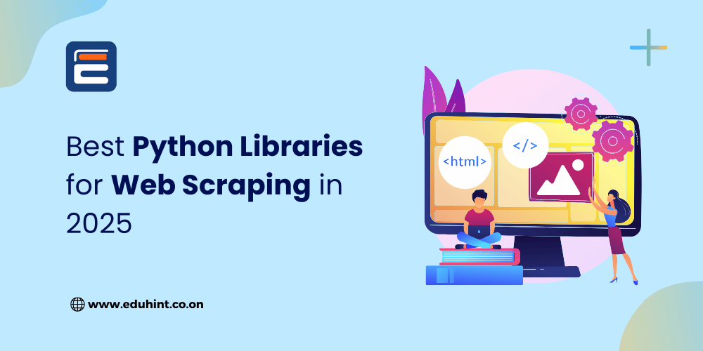 Best Python Libraries for Web Scraping in 2025 - EduHint